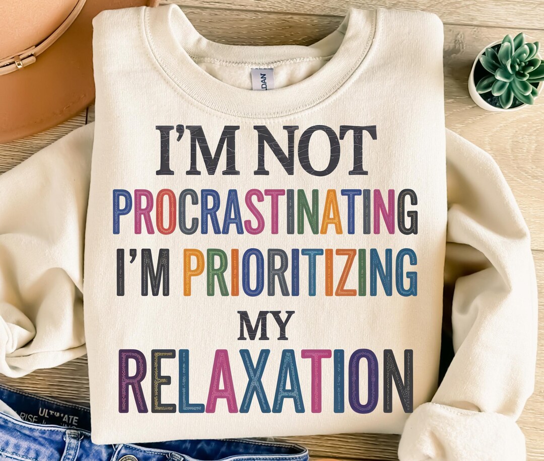 I'm Not Procrastinating I'm Prioritizing My Relaxation Png, Sublimation ...