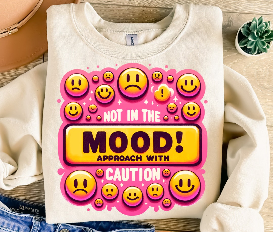 Not in the Mood Approach With Caution Png, Sublimation Design, Moody ...