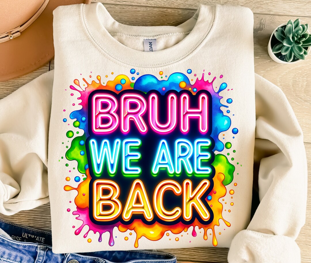Bruh We Are Back Png, Sublimation Design, Colorful Neon Png, Teacher Png, Back to School Png, T ...