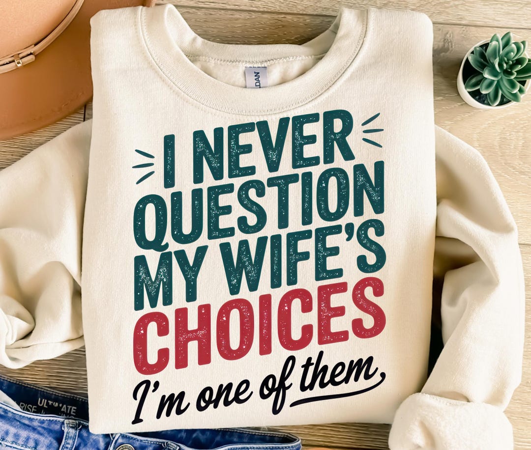 I Never Question My Wife's Choices Png, Sublimation Design, Funny Png ...