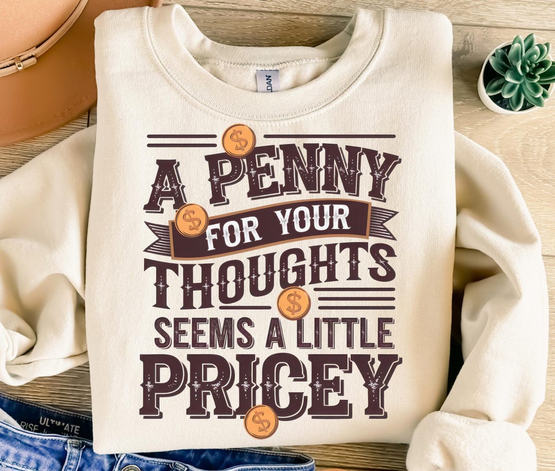 A Penny for Your Thoughts Seems A Little Pricey Png, Sublimation Design ...