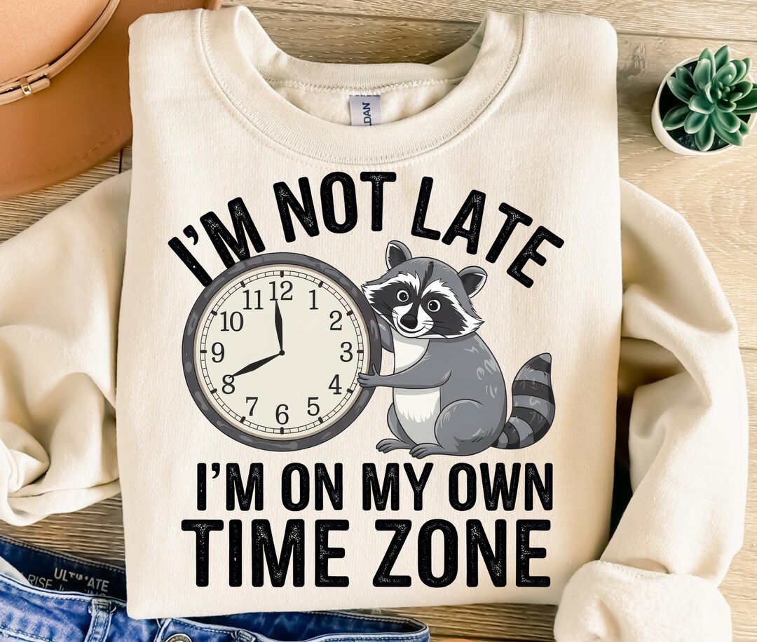 I'm Not Late I'm on My Own Time Zone Png, Sublimation Design, Raccoon ...