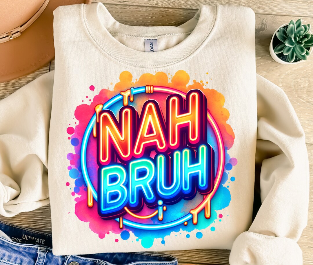 Nah Bruh Png, Sublimation Design, Colorful Neon Png, Street Art Png ...