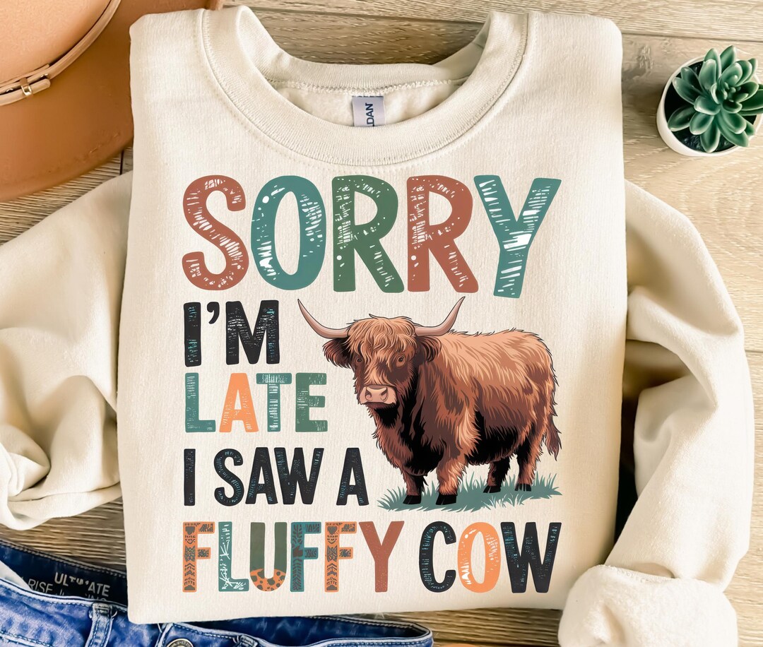 Sorry I'm Lake I Saw A Fluffy Cow Png, Sublimation Design, Highland Cow ...