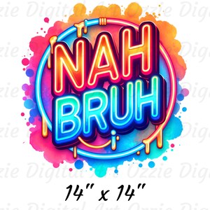 Nah Bruh Png, Sublimation Design, Colorful Neon Png, Street Art Png ...