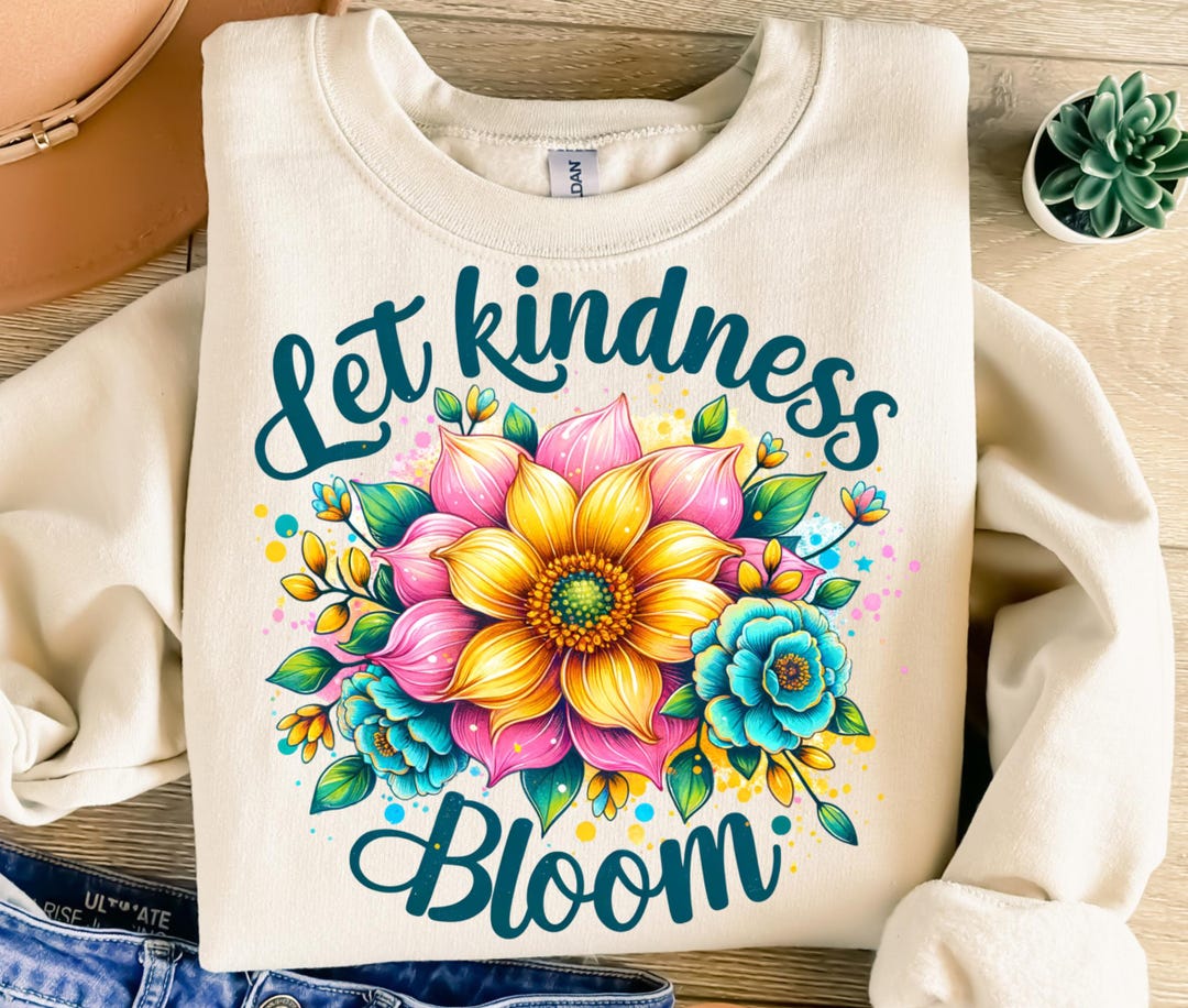 Let Kindness Bloom Png, Sublimation Design, Flowers Png, Inspirational ...