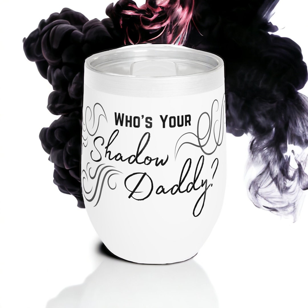 Who's Your Shadow Daddy Tumbler, Shadow Magic Wine Glass, Book Lover ...