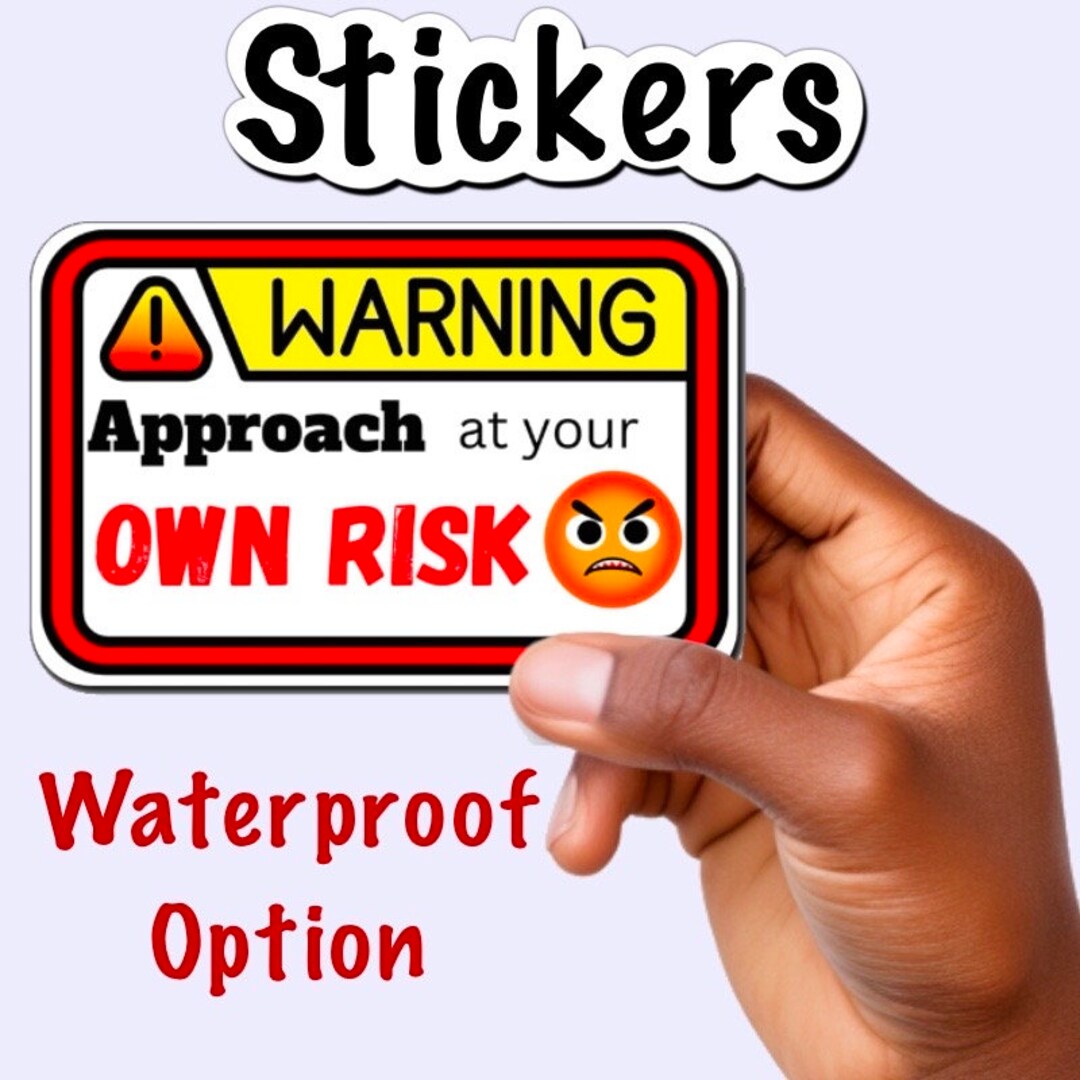 Warning! Approach at Your Own Risk Sticker. Choose WATERPROOF Option ...