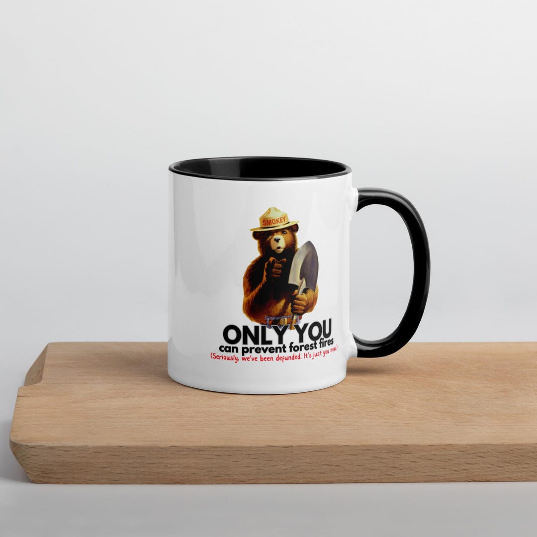 Smokey the Bear, Only You Can Prevent Forest Fires, We've Been Defunded ...