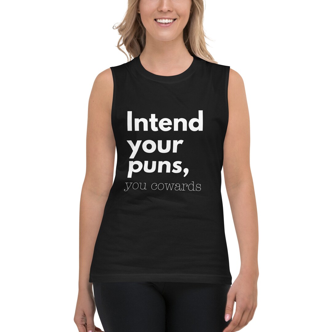 Intend Your Puns, You Cowards | Muscle Shirt - Etsy
