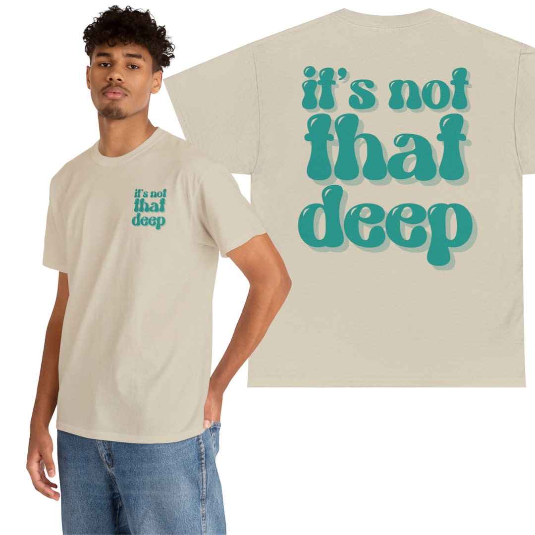It's Not That Deep Shirt, Saying Shirt, It's Not That Deep, Chill T ...