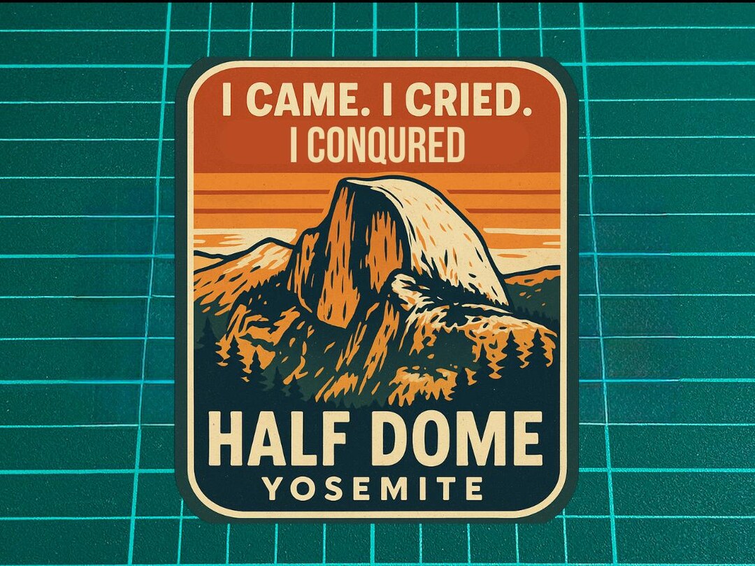 Half Dome Yosemite Sticker I Came I Cried I Conquered | Funny Hiking ...