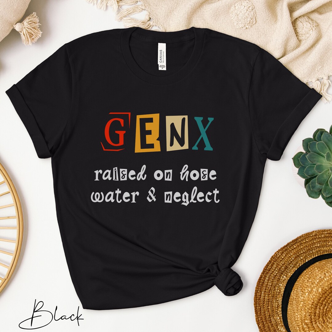 Genx Raised on Hose Water and Neglect T-shirt|generation X Sarcastic ...