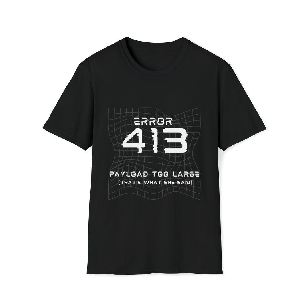 Error 413 T-shirt - "payload Too Large" - Etsy