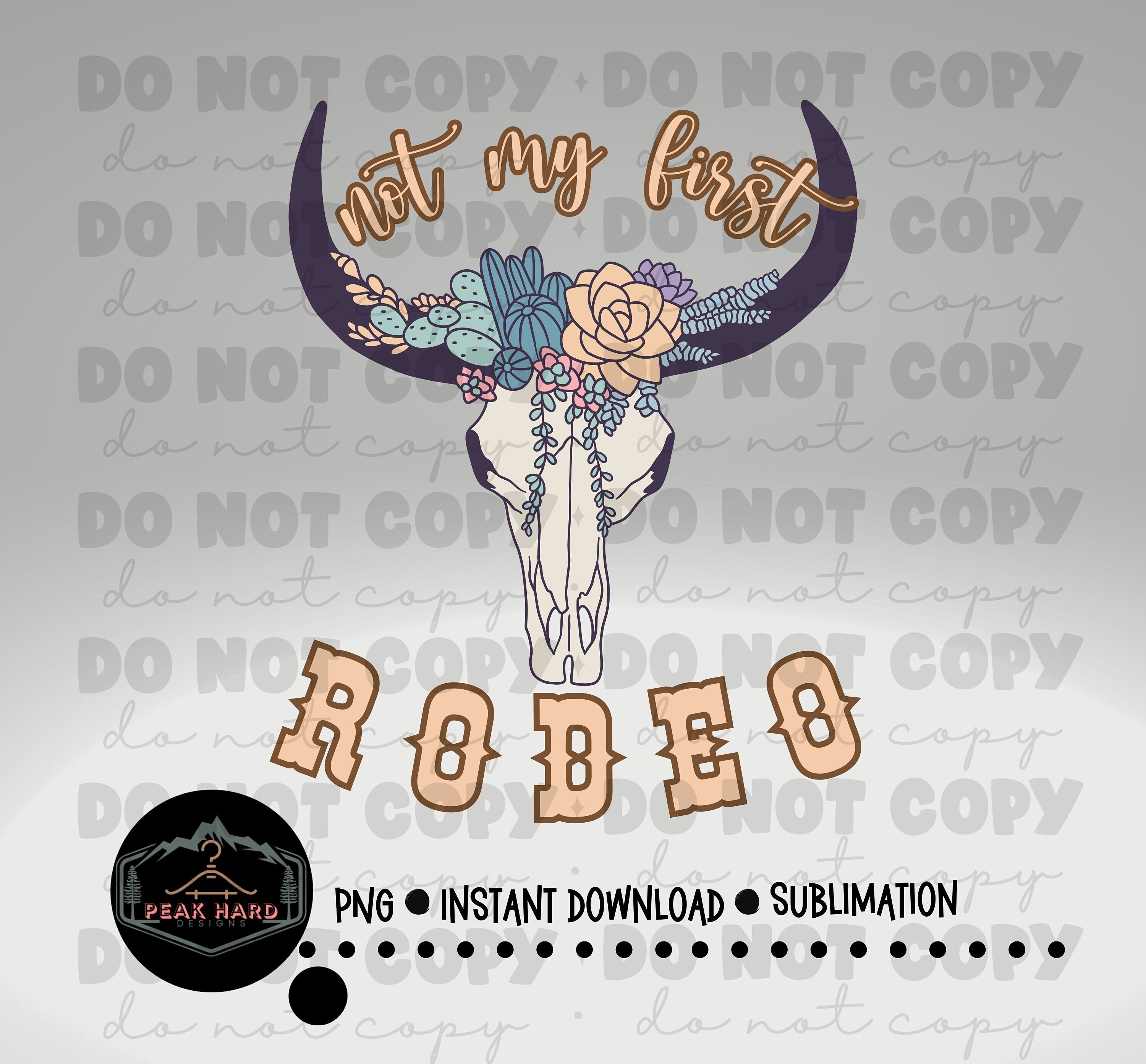 Not My First Rodeo Png.digital File.western Sublimation.rodeo Girls ...
