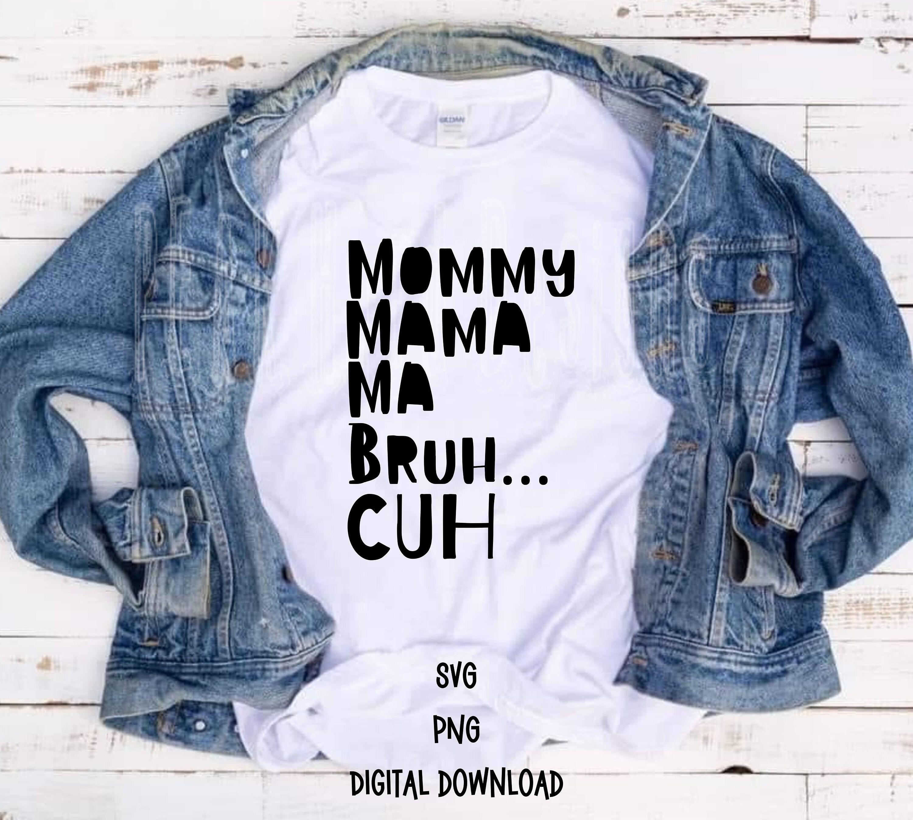 Mommy Ma Bruh Cuh Png Svg Digital Download, Mom Life, Mom Shirt, Design ...