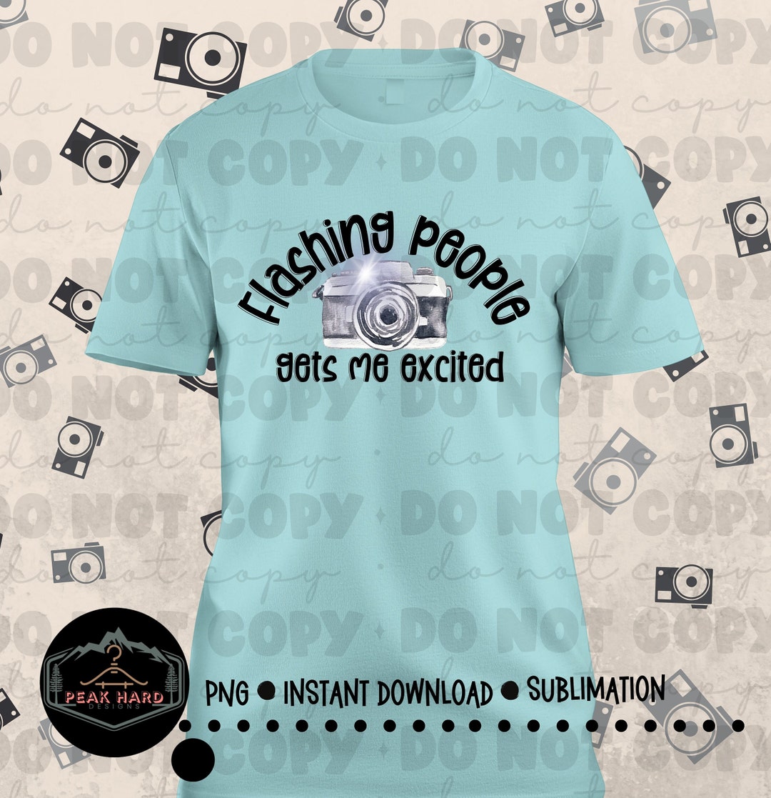 Flashing People Gets Me Excited PNG Digital File. Sublimation. DTF ...