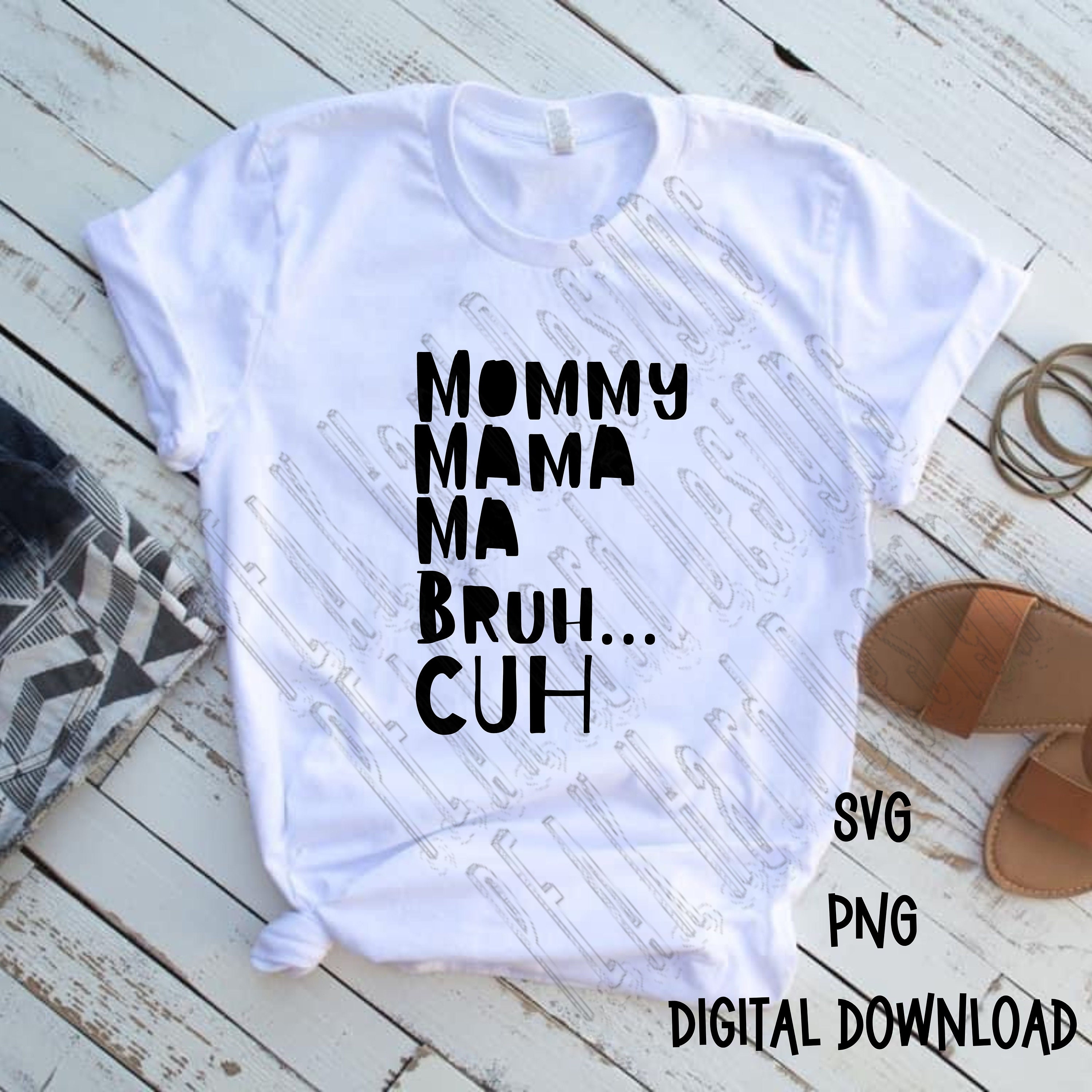 Mommy Ma Bruh Cuh Png Svg Digital Download, Mom Life, Mom Shirt, Design ...