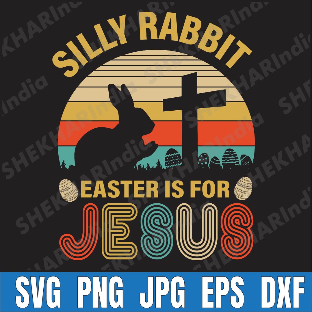 Silly Rabbit Easter is for Jessus Christian Religious Svg, Happy Easter ...