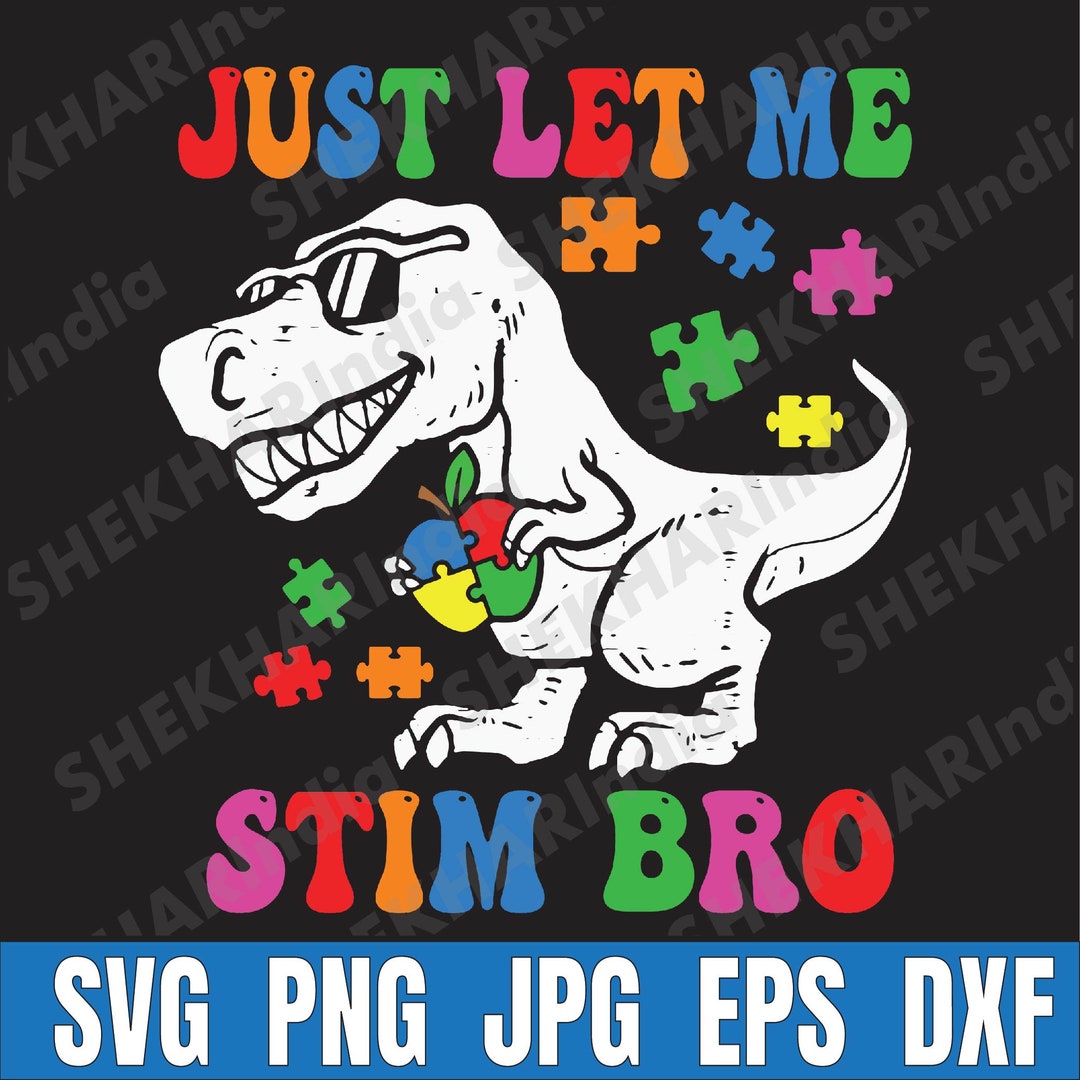 Funny Trex Dino Dinosaur Sunglasses Just Let Me Stim Bro Svg, Just Let ...