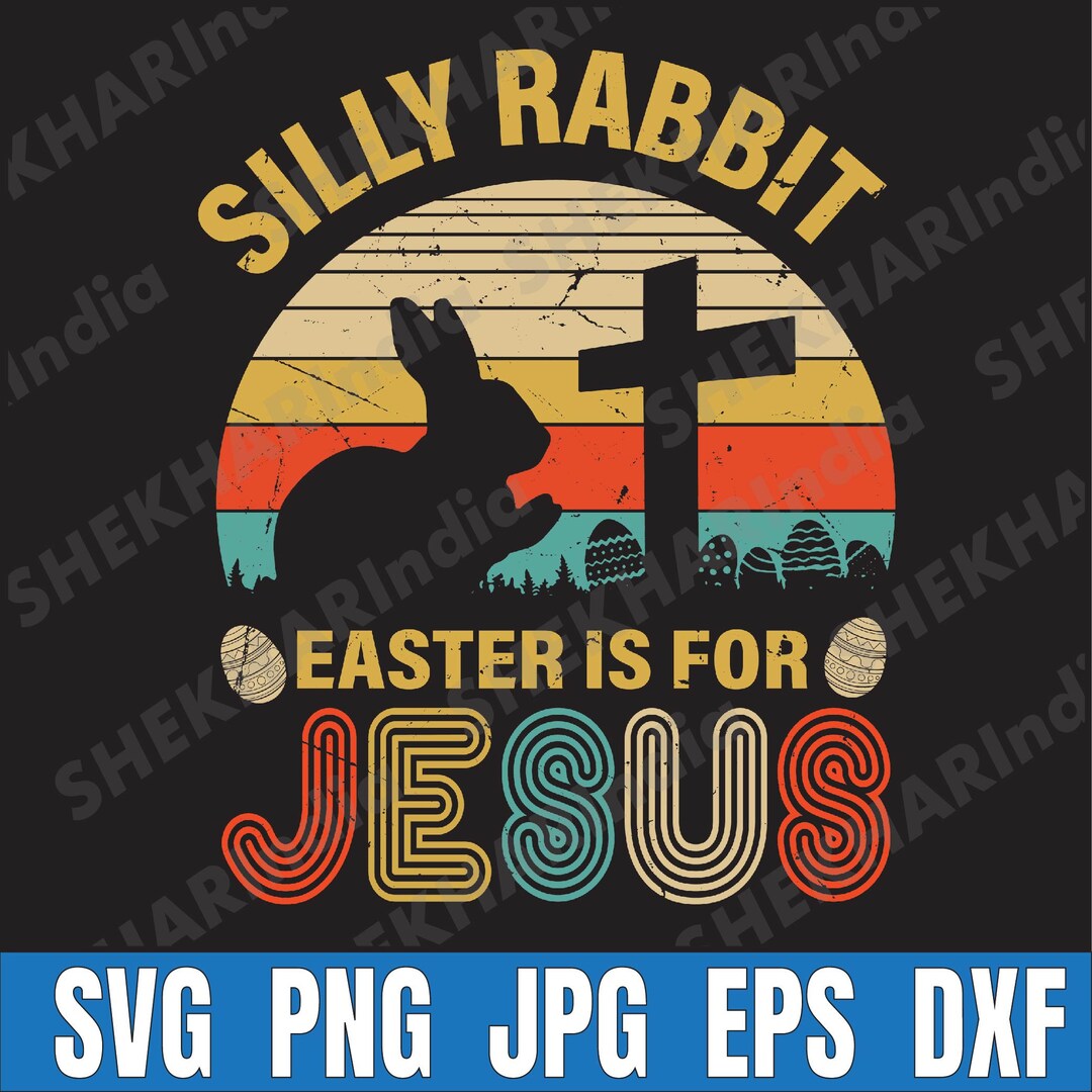 Silly Rabbit Easter is for Jessus Christian Religious Svg, Happy Easter ...