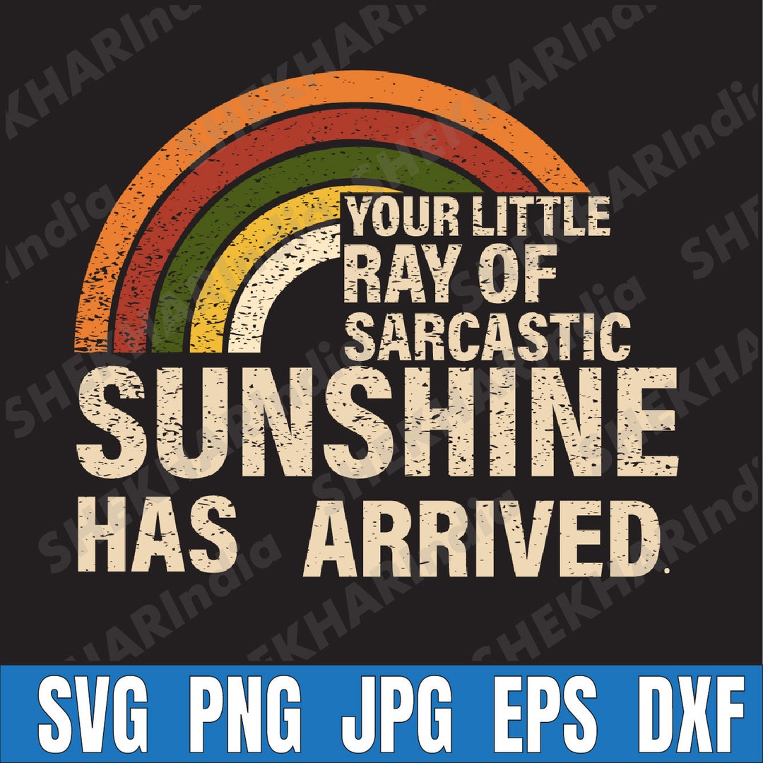 Your Little Ray of Sarcastic Sunshine Has Arrived Svg, Little Ray of ...