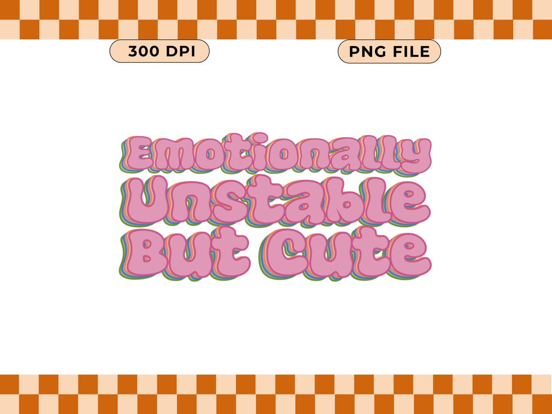 Emotionally Unstable but Cute PNG Cute and Funny Mental Health PNG ...