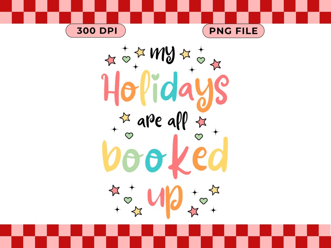 Christmas Graphic Design, My Holidays Are All Booked up PNG File, Cute ...
