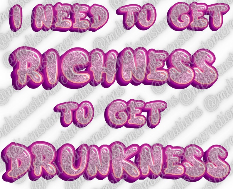 I Need to Richness to Get Drunkness - Shawty Bae - Etsy