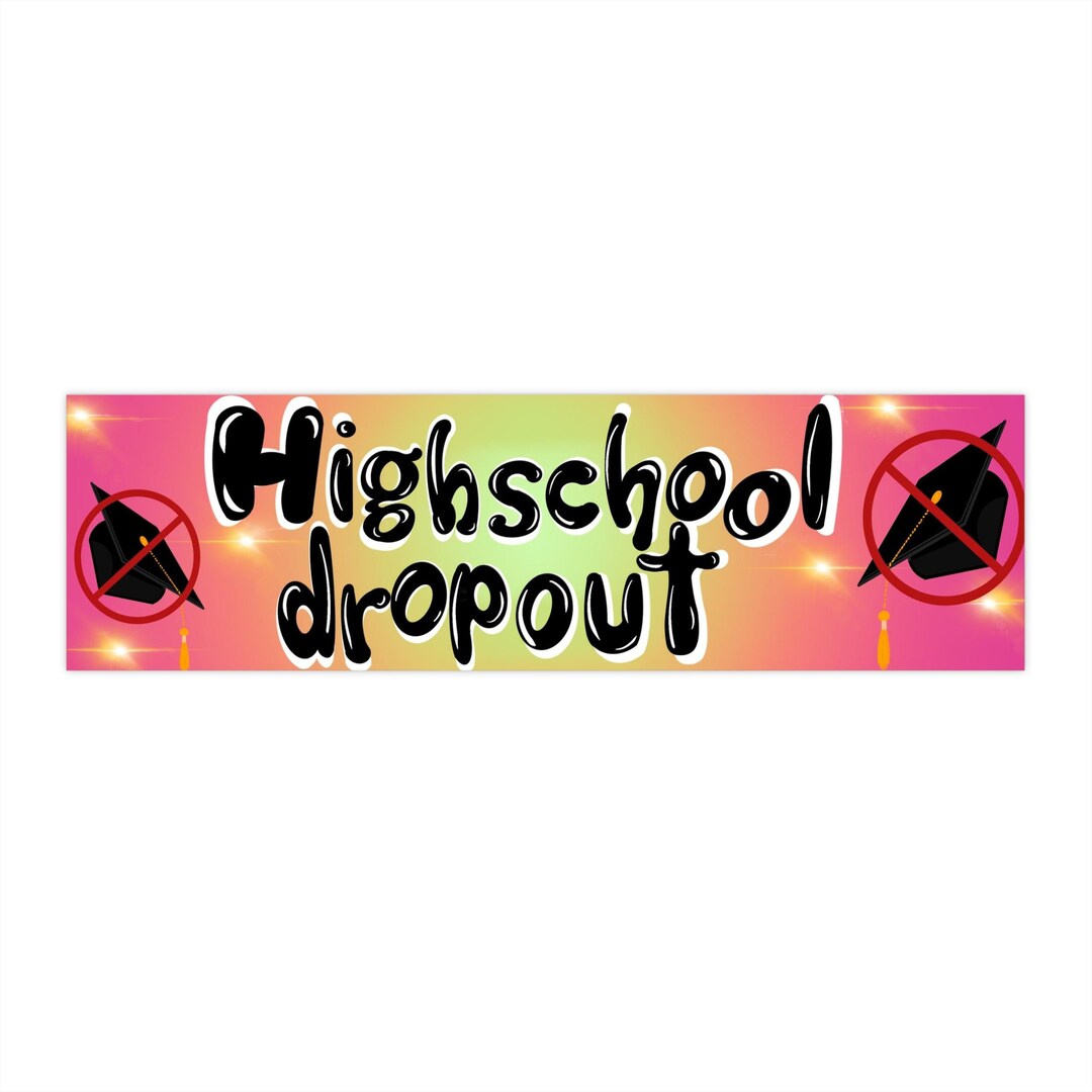 High School Dropout Bumper Sticker - Etsy UK