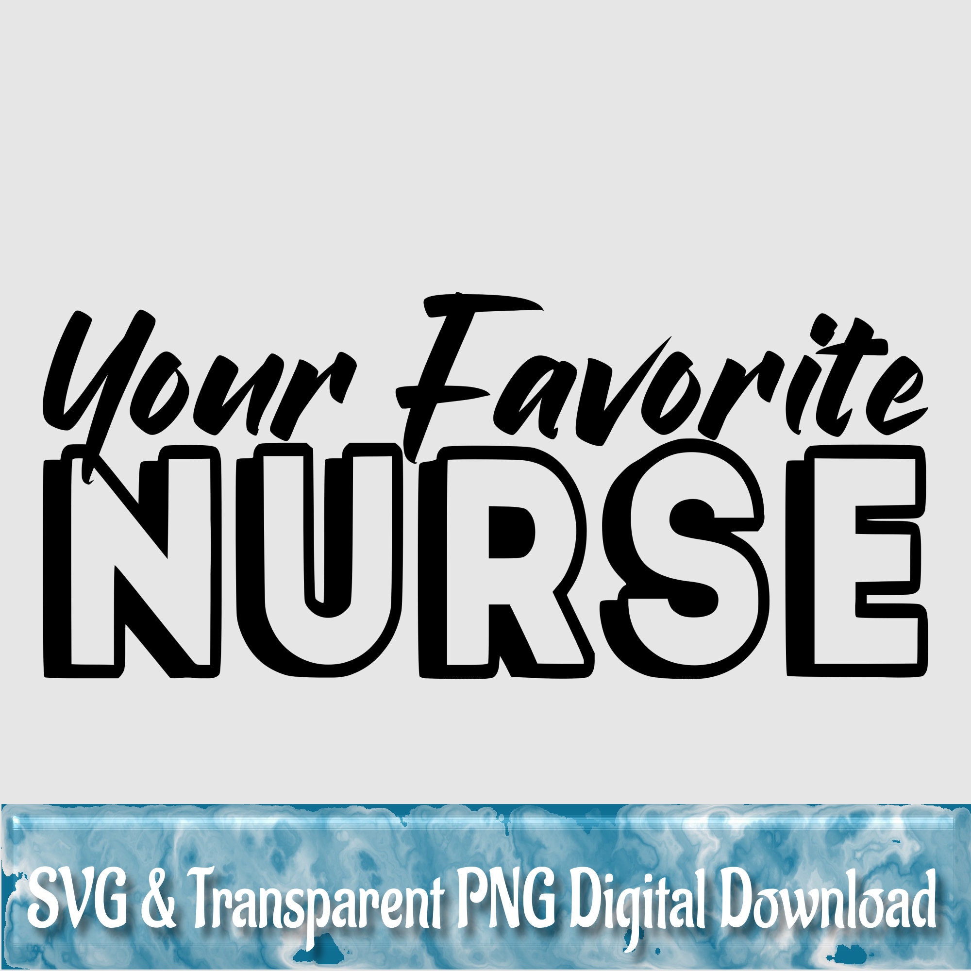 Your Favorite Nurse, SVG, PNG, Funny Svg, Nurse, Nurse Svg, Nurse Png ...