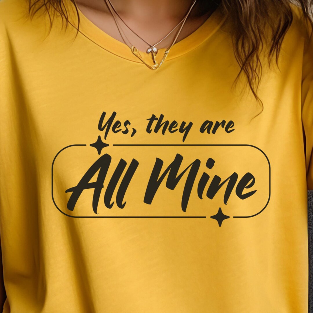 Yes They Are All Mine, SVG, PNG, Funny Svg, Funny Quote Svg, Funny Mom ...