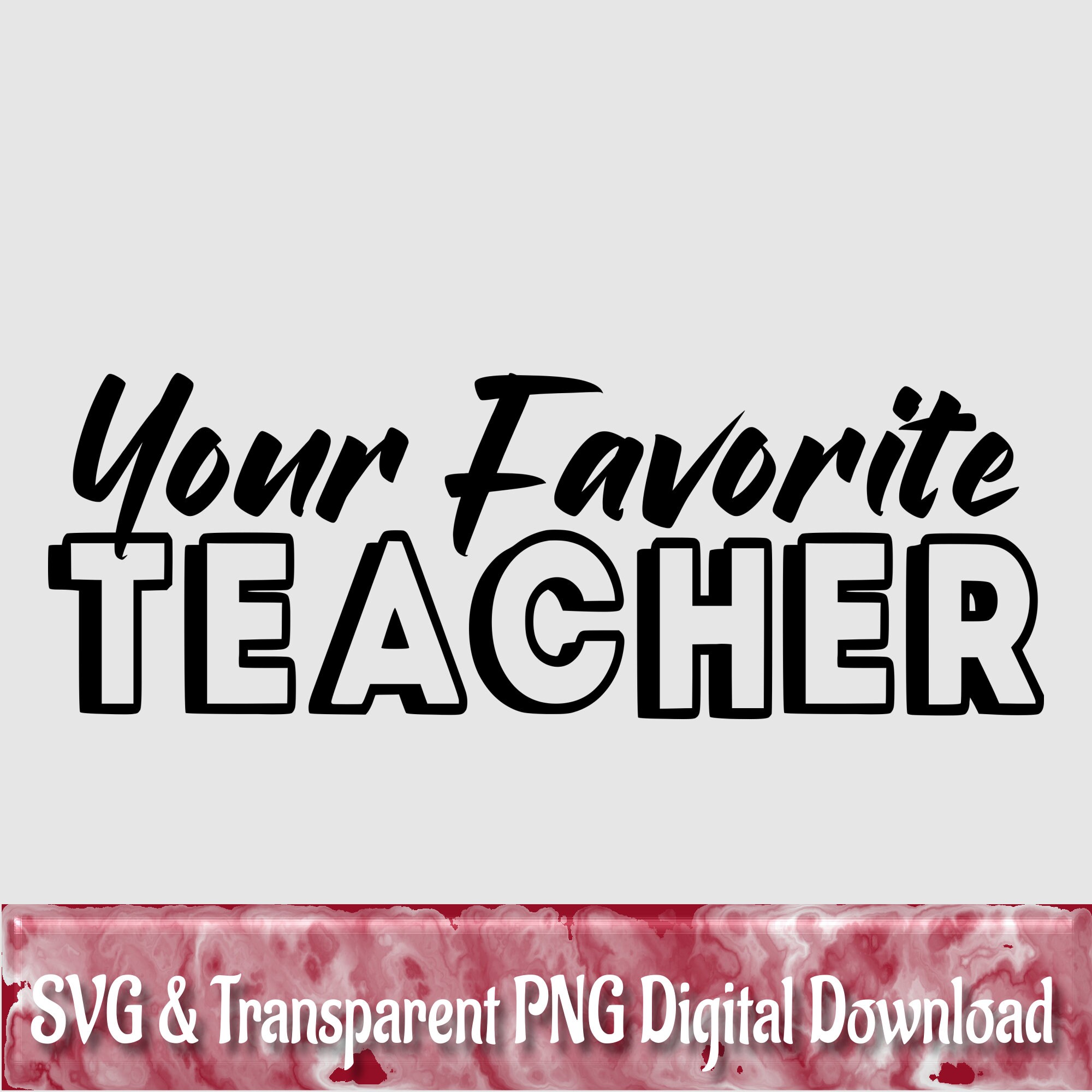 Your Favorite Teacher, SVG, PNG, Teacher, Teacher Svg, Teacher Png ...