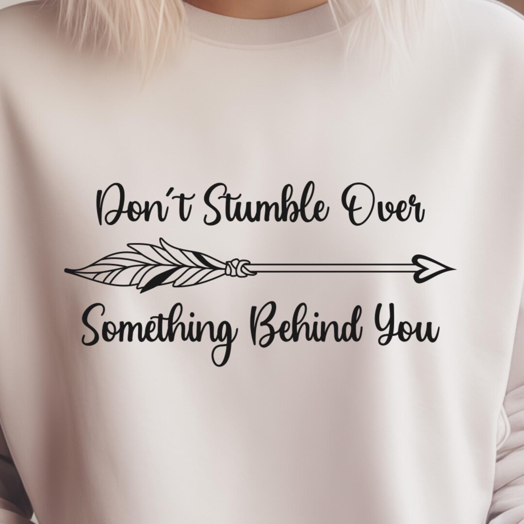 Inspirational Quote SVG PNG: Don't Stumble Over Something Behind You ...