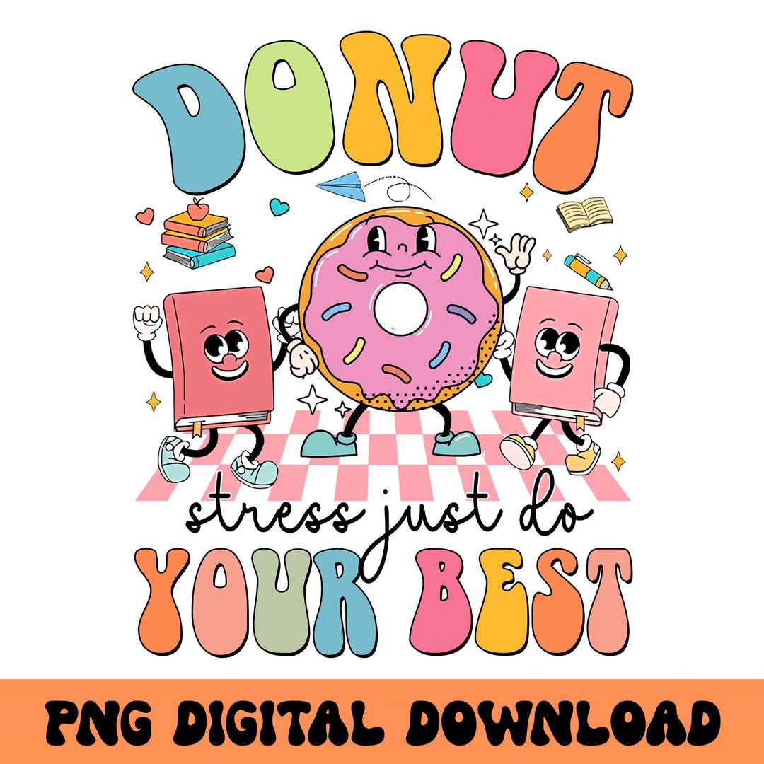 Donut Stress Just Do Your Best Png, Test Day Teacher Shirt Png, Testing ...
