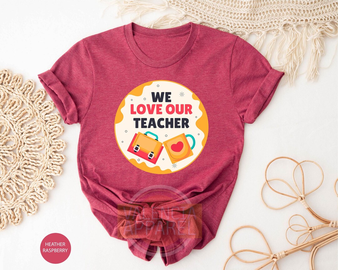 We Love Our Teacher, Teacher Shirt, Cute Teacher Shirt, Teachers Day ...