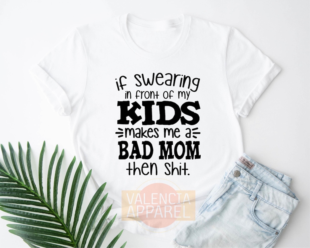 If Swearing in Front of My Kids Makes Me A Bad Mom Then Shit, Mother ...