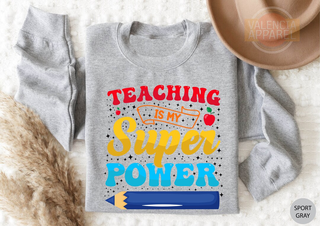 Teaching in My Super Power, Teacher Sweatshirt, in My Teacher Era ...