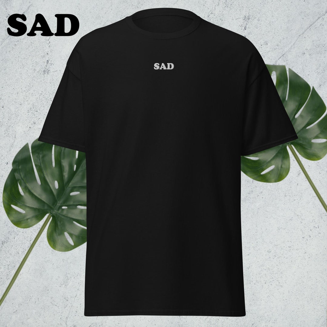 SAD T-shirt, T-shirt, Feelings Shirt, Inspirational Shirt, Mental ...
