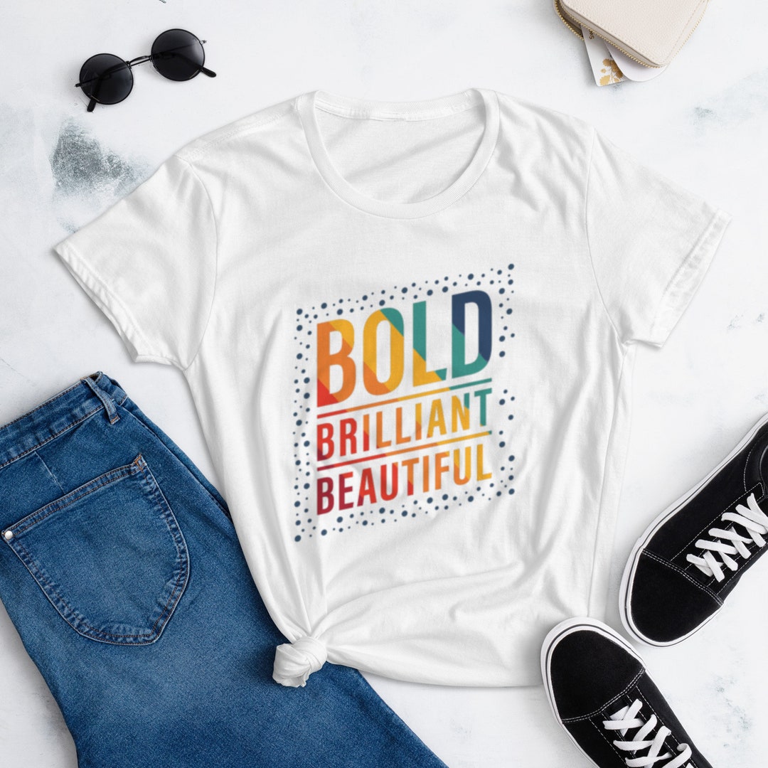Bold, Brilliant and Beautiful Women's Tshirt, Beautiful T Shirt, Self ...