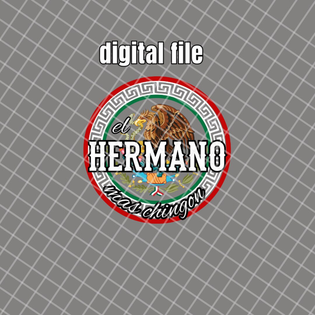 El Hermano Mas Chingon Logo Digital Png File / Mexico Sublimation File ...