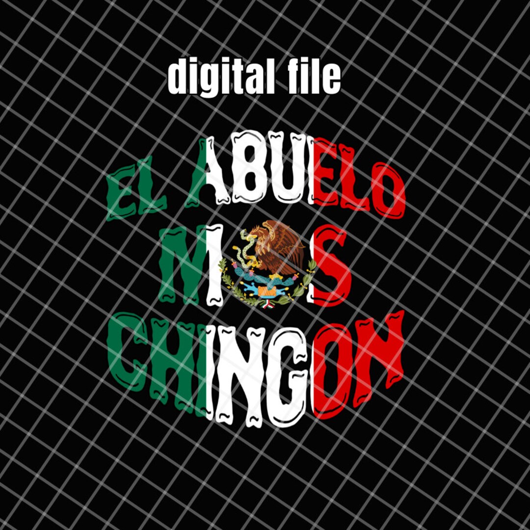 El Abuelo Mas Chingon Logo Digital Png File / Mexico Sublimation File ...