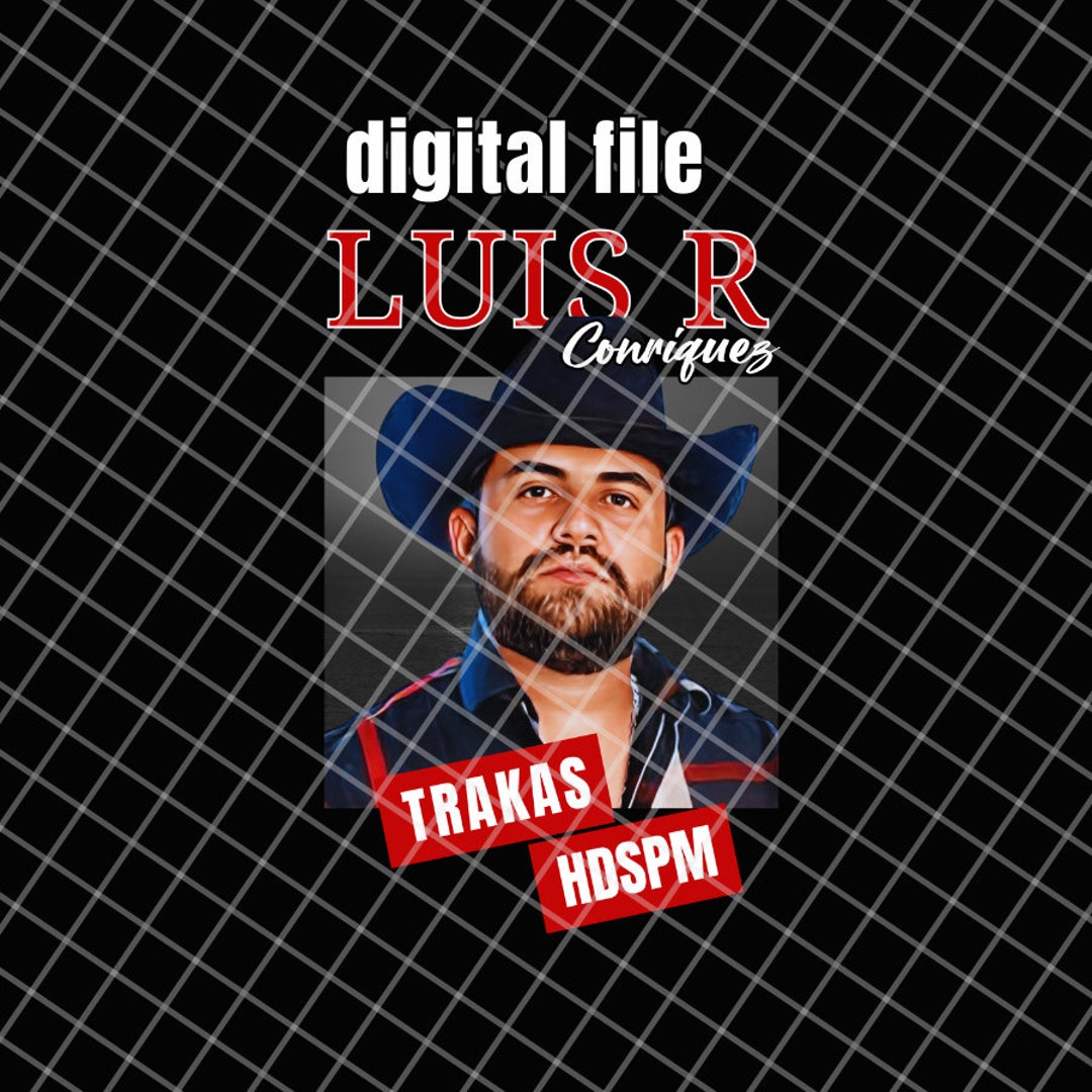 Luis R Conriquez Trakas Digital Png File / Belicos Sublimation File / T ...