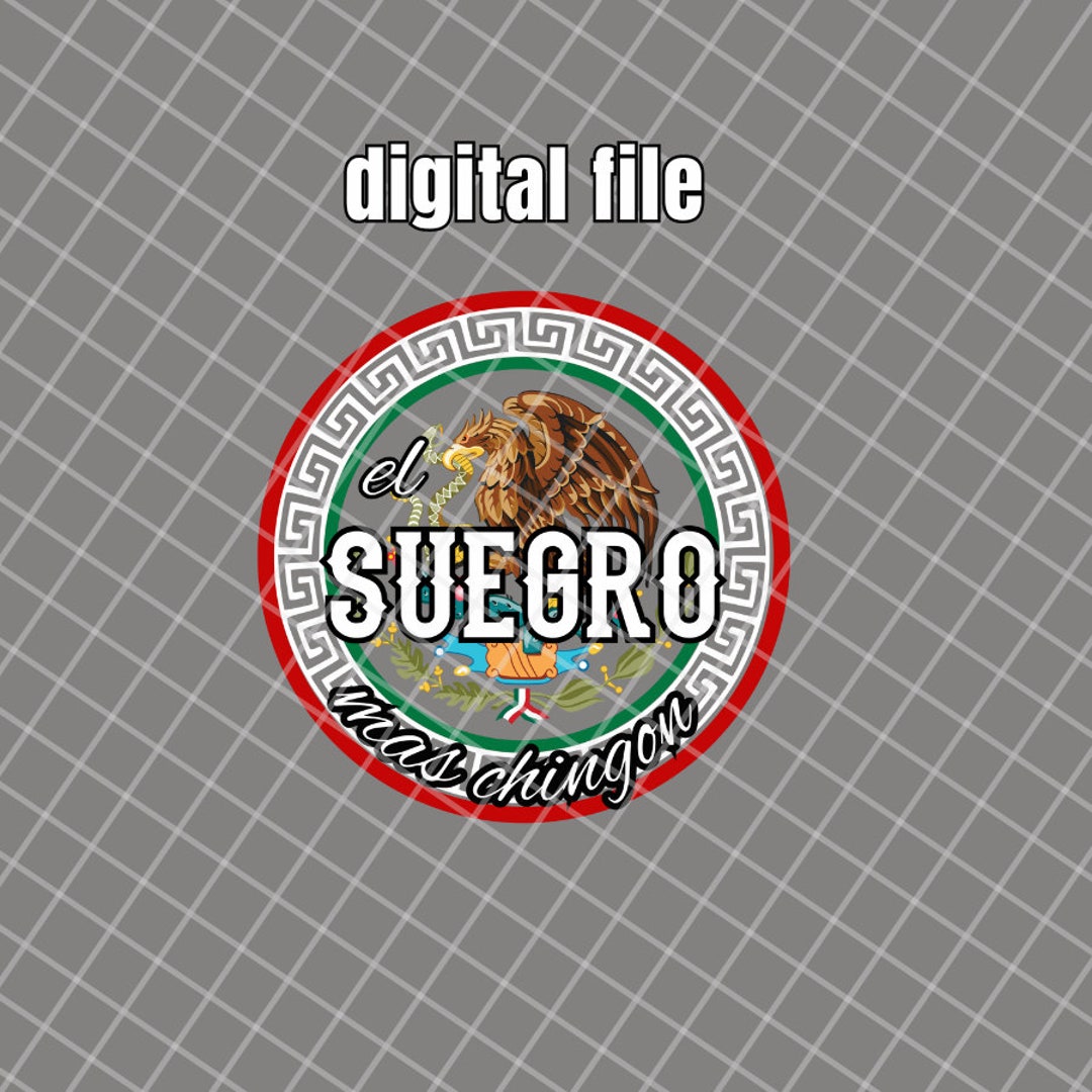 El Suegro Mas Chingon Logo Digital Png File / Mexico Sublimation File ...