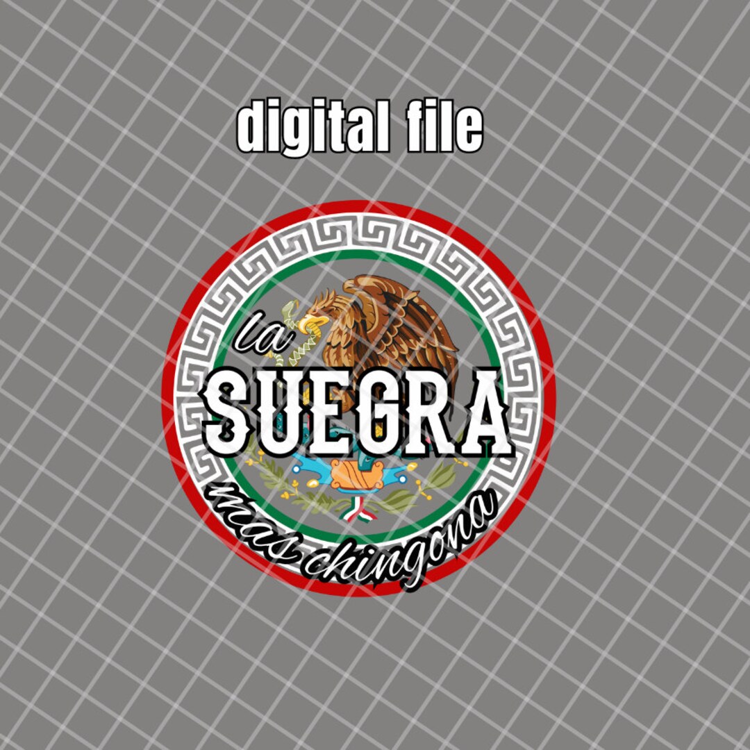 La Suegra Mas Chingona Logo Digital Png File / Mexico Sublimation File ...