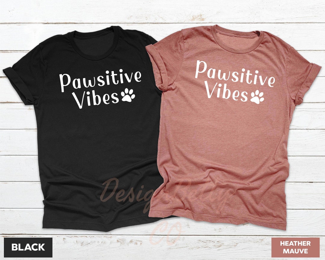 Pawsitive Vibes Shirt, Pawsitive Shirt, Dog Mom Shirt, Animal Lover ...