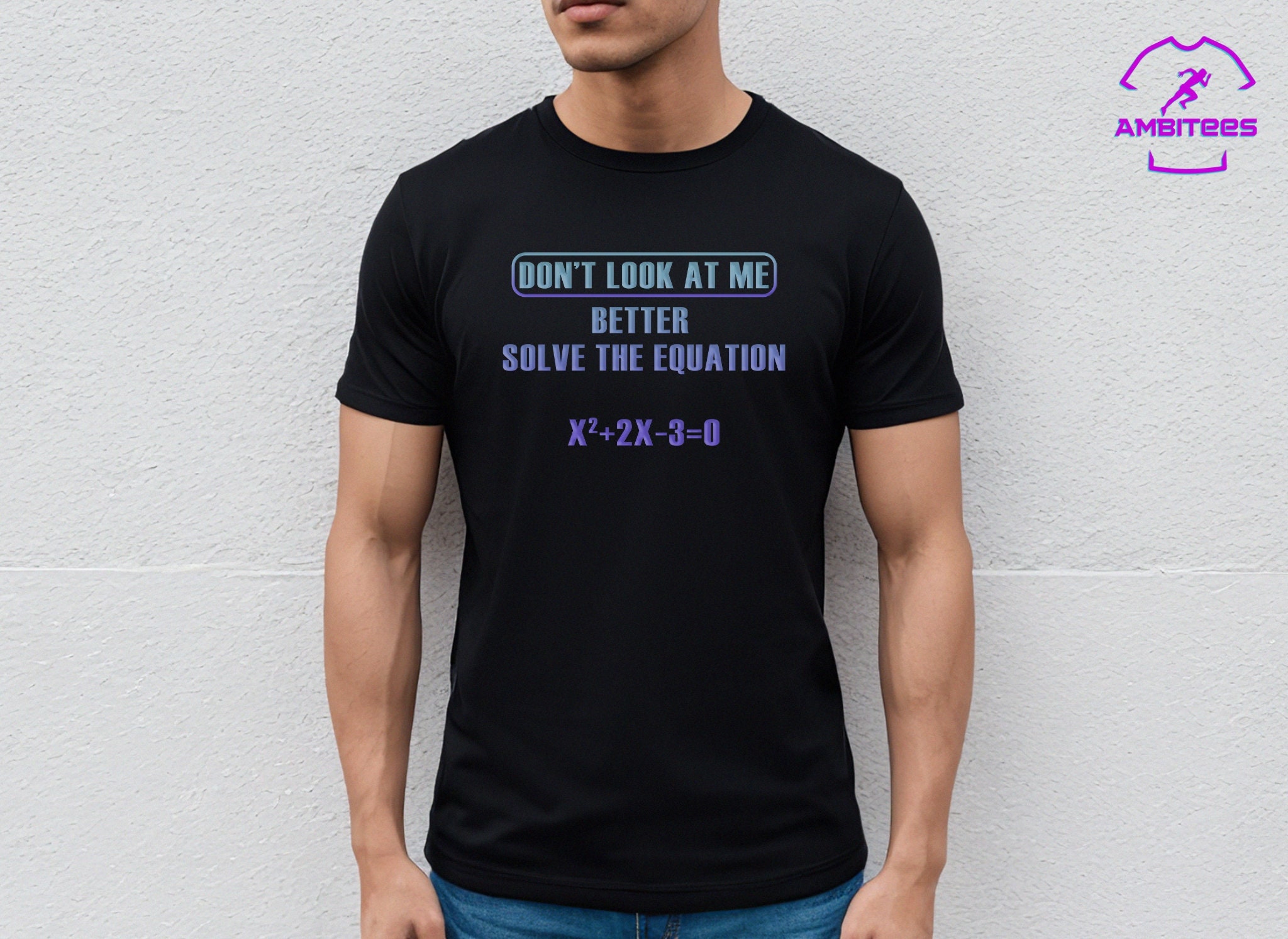 Funny Math Shirt don't Look at Me Better Solve the Equation, Math Lover ...