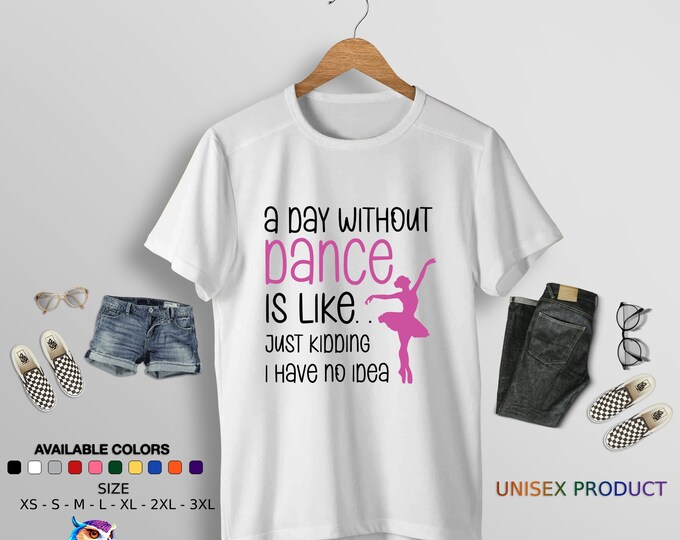 Funny Dance Shirt, A Day Without A Dance Shirt, Dance Teacher Gifts ...