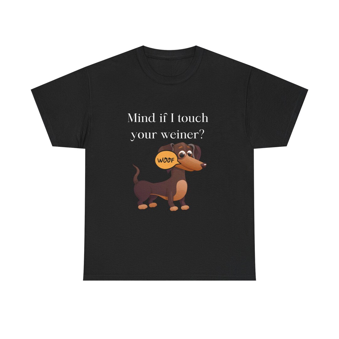 Funny Weiner Dog Tshirt Gift, Mind If I Touch Your Weiner, Funny Cute ...