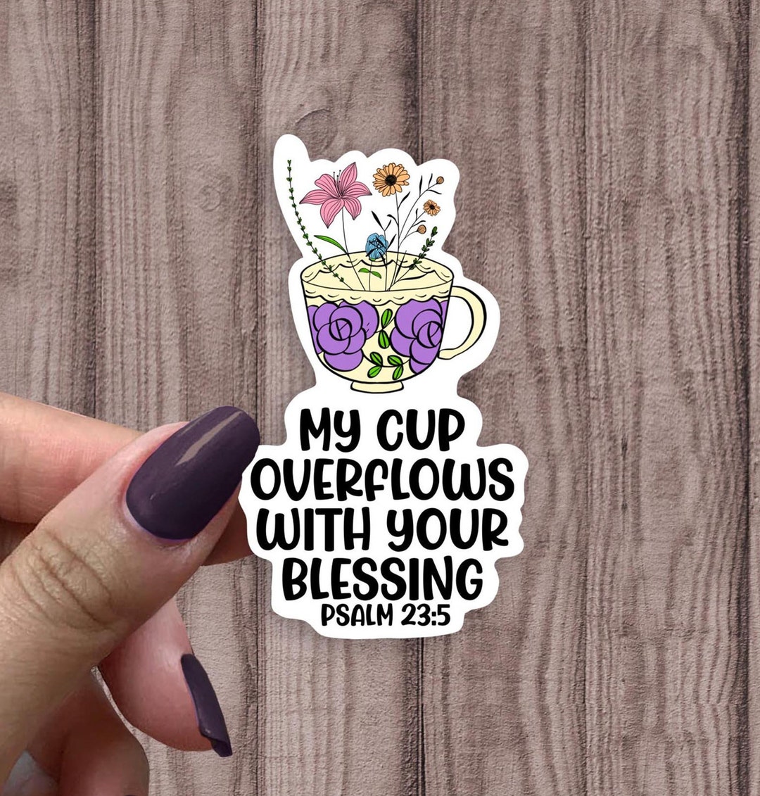My Cup Overflows With Your Blessings Sticker, Vinyl Decal, Floral ...